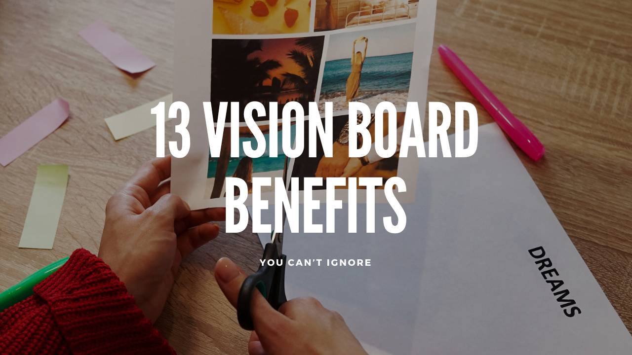 13 Vision Board Benefits You Can't Ignore
